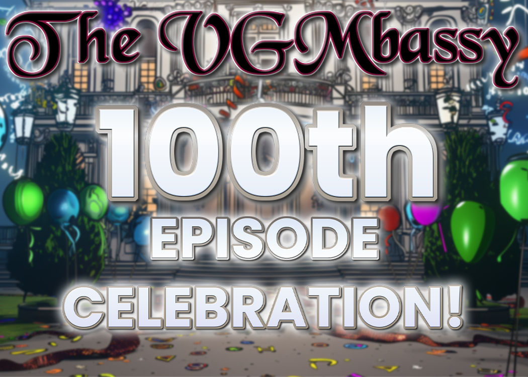 Episode 100: The 100th Episode Celebration! - THE VGMBASSY