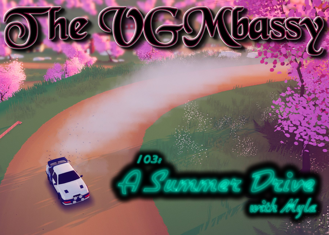 Episode 103: A Summer Drive with Myla – THE VGMBASSY